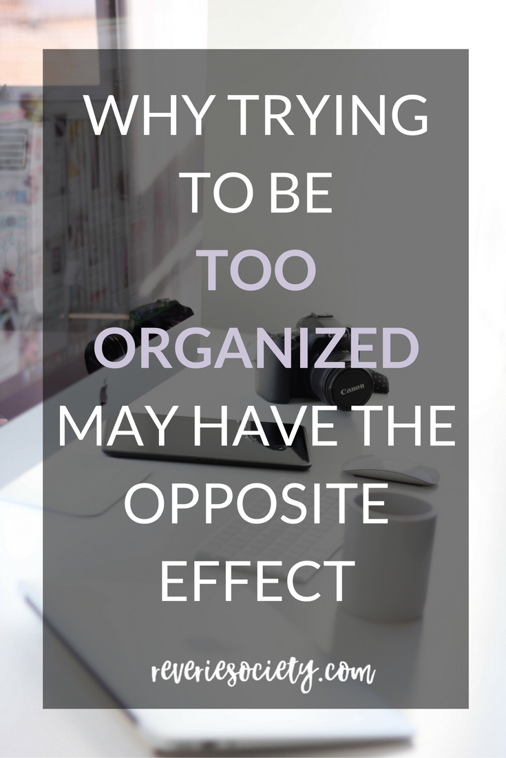 Why Trying to Be Too Organized May Actually Be Having the Opposite ...